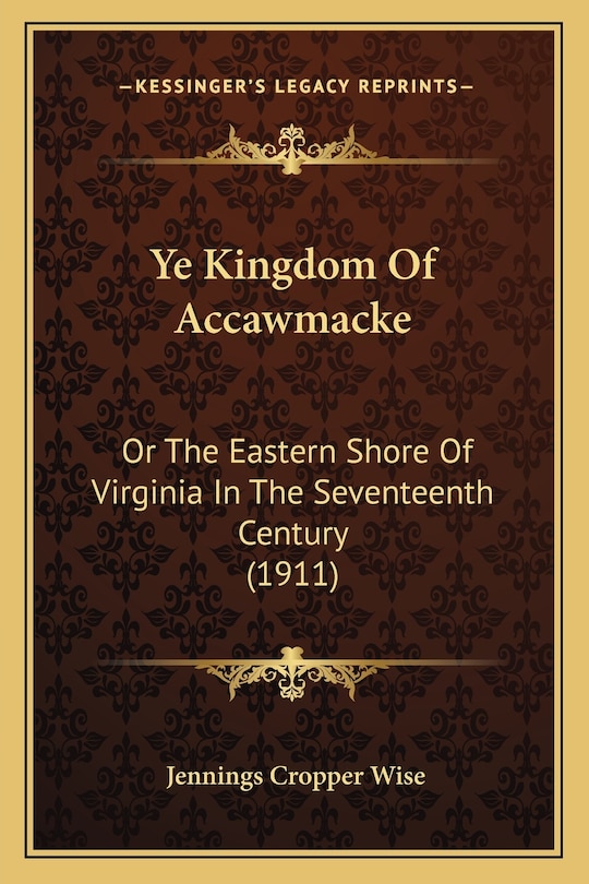 Ye Kingdom Of Accawmacke: Or The Eastern Shore Of Virginia In The ...