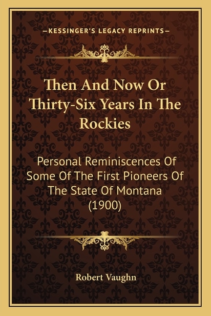 Then And Now Or Thirty-six Years In The Rockies: Personal Reminiscences ...