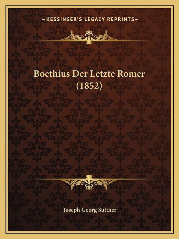 Boethius Der Letzte Romer (1852) Book By Joseph Georg Suttner, ('tp ...