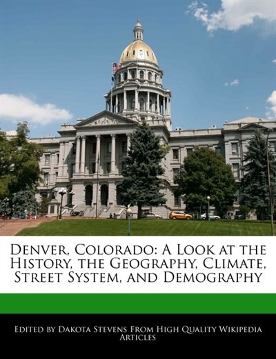 Denver, Colorado: A Look At The History, The Geography, Climate, Street ...