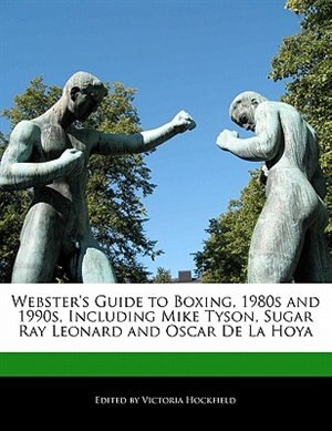 Webster's Guide To Boxing, 1980s And 1990s, Including Mike Tyson, Sugar ...