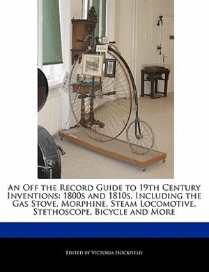 An Off The Record Guide To 19th Century Inventions: 1800s And 1810s ...