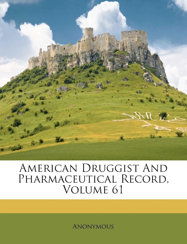 American Druggist And Pharmaceutical Record; Volume 61 Book By ...