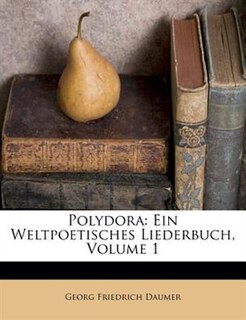 Polydora: Ein Weltpoetisches Liederbuch, Volume 1 | Indigo