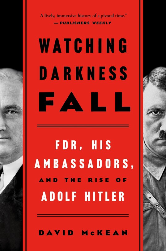 Watching Darkness Fall: Fdr, His Ambassadors, And The Rise Of Adolf ...