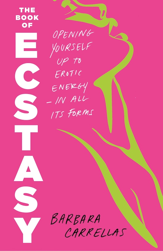 The Book Of Ecstasy: Opening Yourself Up To Erotic Energy—in All Its ...