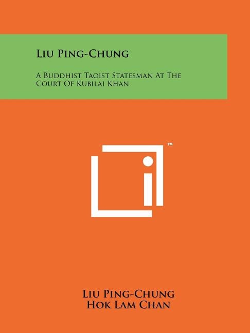 Liu Ping-chung: A Buddhist Taoist Statesman At The Court Of Kubilai ...