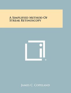 A Simplified Method Of Streak Retinoscopy Book By James C Copeland ...