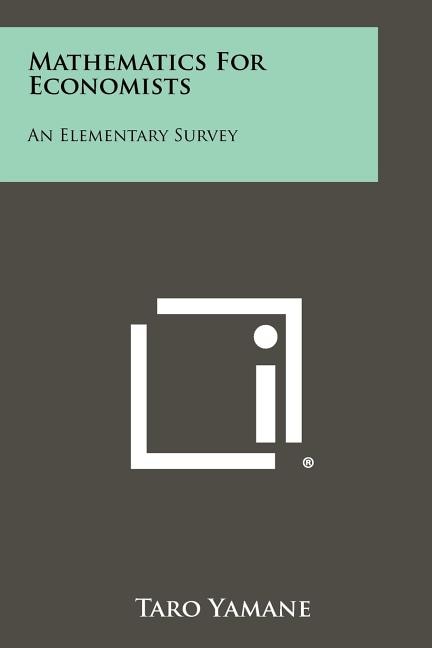 Mathematics For Economists: An Elementary Survey Book By Taro Yamane ...
