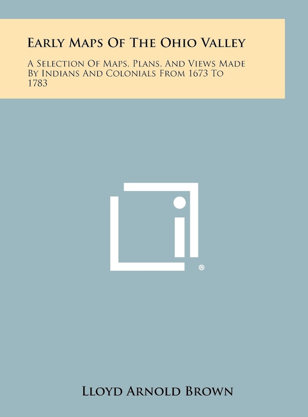 Early Maps Of The Ohio Valley: A Selection Of Maps, Plans, And Views ...