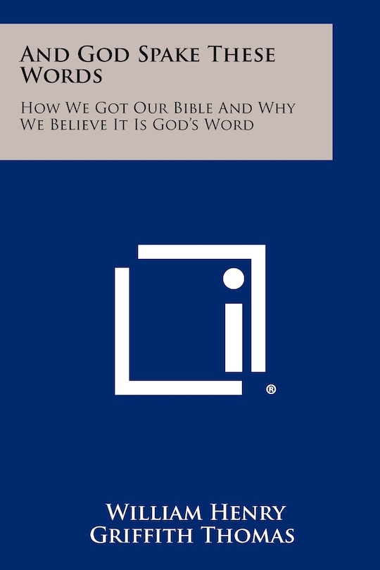 And God Spake These Words: How We Got Our Bible And Why We Believe It ...