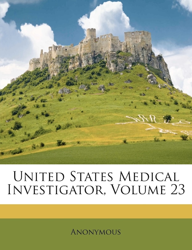 United States Medical Investigator; Volume 23 Book By Anonymous, ('tp ...