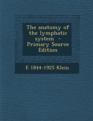 The anatomy of the lymphatic system - Primary Source Edition | Indigo