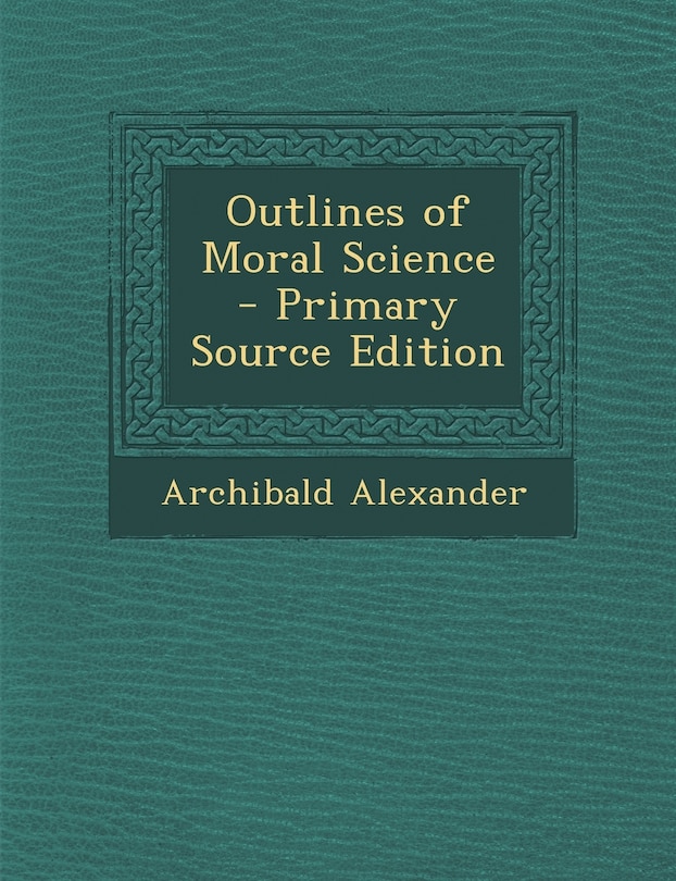 Outlines Of Moral Science - Primary Source Edition Book By Archibald ...
