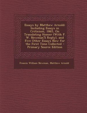 Essays by Matthew Arnold: Including Essays in Criticism, 1865, On ...