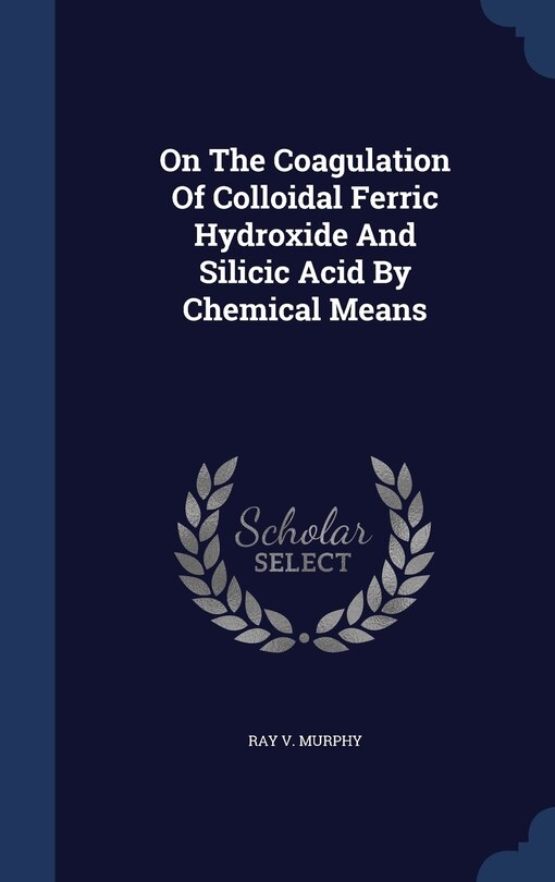 On The Coagulation Of Colloidal Ferric Hydroxide And Silicic Acid By ...
