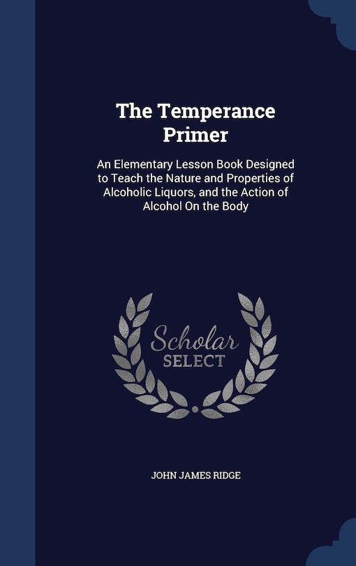The Temperance Primer: An Elementary Lesson Book Designed to Teach the ...