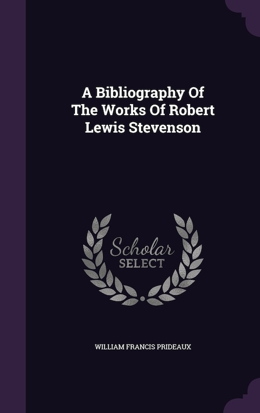 A Bibliography Of The Works Of Robert Lewis Stevenson | Indigo