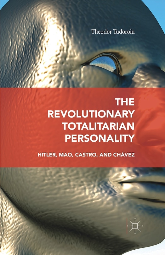 The Revolutionary Totalitarian Personality: Hitler, Mao, Castro, And ...
