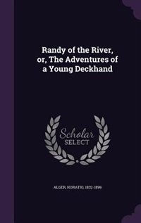 Randy Of The River, Or, The Adventures Of A Young Deckhand Book By ...