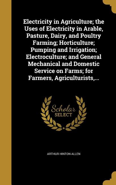 Electricity in Agriculture; the Uses of Electricity in Arable, Pasture ...