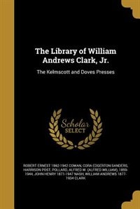 The Library Of William Andrews Clark, Jr.: The Kelmscott And Doves ...