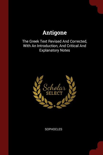 Antigone: The Greek Text Revised And Corrected, With An Introduction ...
