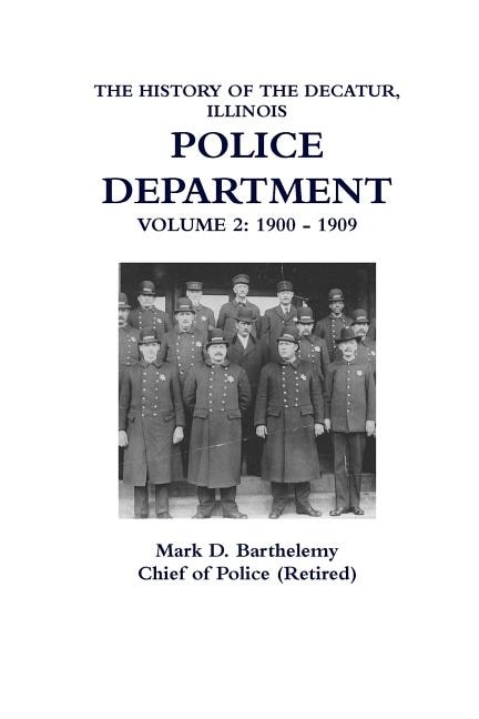 The History Of The Decatur, Illinois Police Department: Volume 2 Book ...