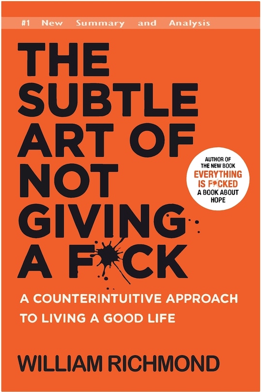 The Subtle Art Of Not Giving A F*ck: A Counterintuitive Approach To ...