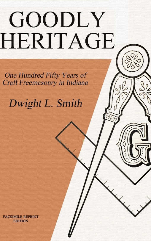 Goodly Heritage: One Hundred Fifty Years Of Craft Freemasonry In ...
