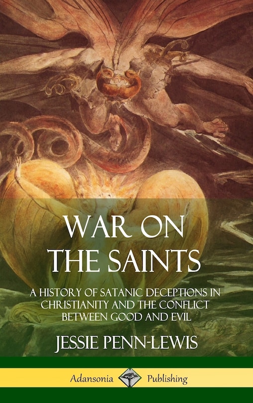 War On The Saints: A History Of Satanic Deceptions In Christianity And ...