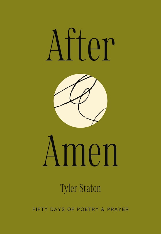After Amen: 50 Days Of Poetry And Prayer Book By Tyler Staton, ('tc ...