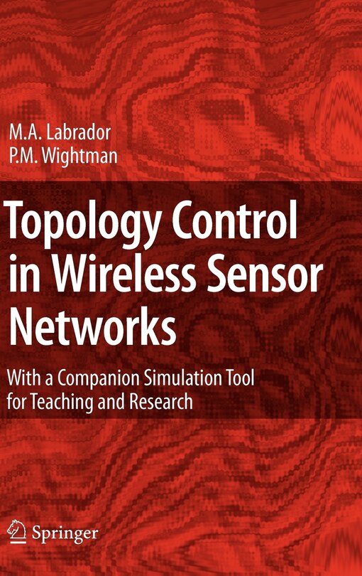 Topology Control in Wireless Sensor Networks: with a companion simulation tool for teaching and ...