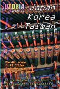 Utopia Guide To Japan, South Korea & Taiwan: The Gay And Lesbian Scene ...