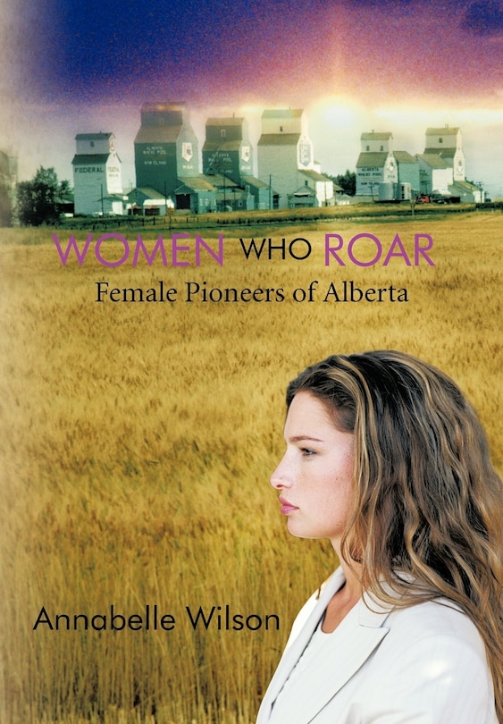 Women Who Roar: Female Pioneers Of Alberta | Indigo