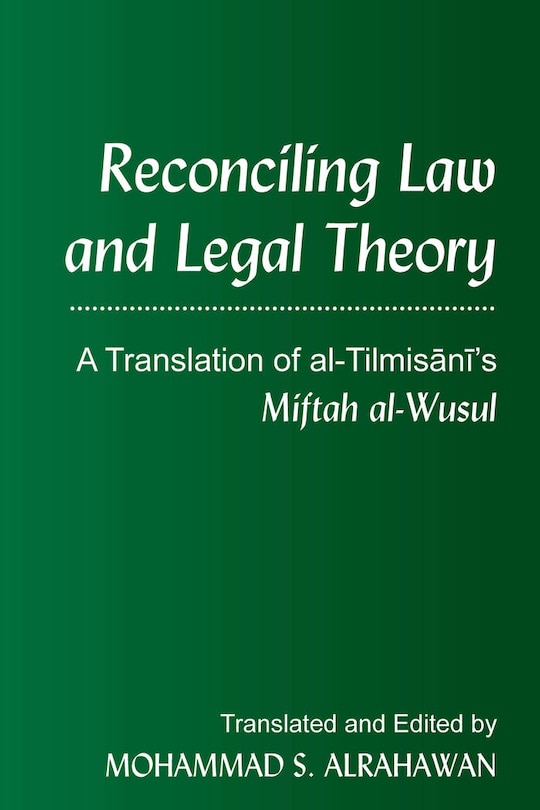 Reconciling Law And Legal Theory: A Translation Of Al-tilmisānī's ...