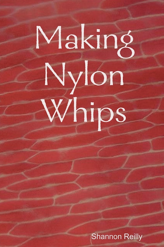 Making Nylon Whips Book By Shannon Reilly, ('tp') | Indigo