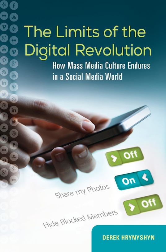 The Limits Of The Digital Revolution: How Mass Media Culture Endures In A Social Media World ...
