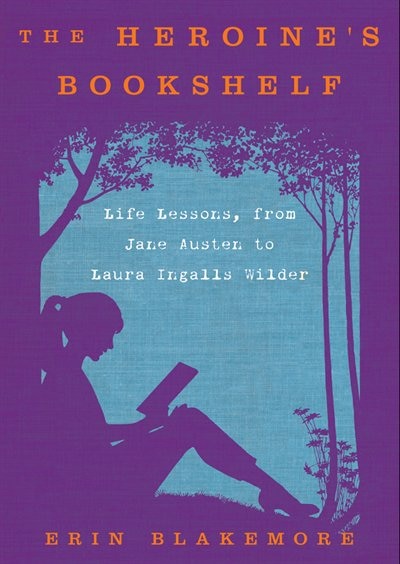 The Heroine’s Bookshelf: Life Lessons, from Jane Austen to Laura ...