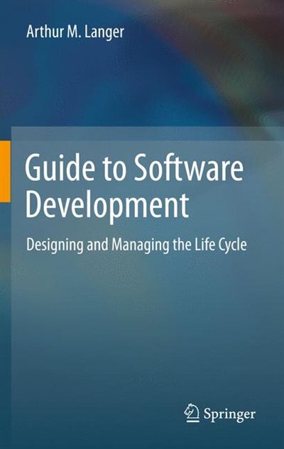 Guide to Software Development: Designing and Managing the Life Cycle ...