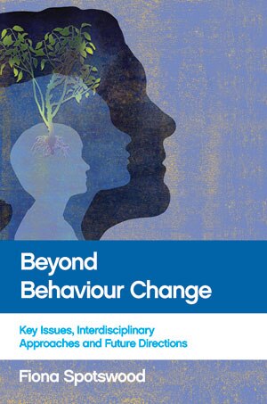 Beyond Behaviour Change: Key Issues, Interdisciplinary Approaches And Future Directions ('tp ...