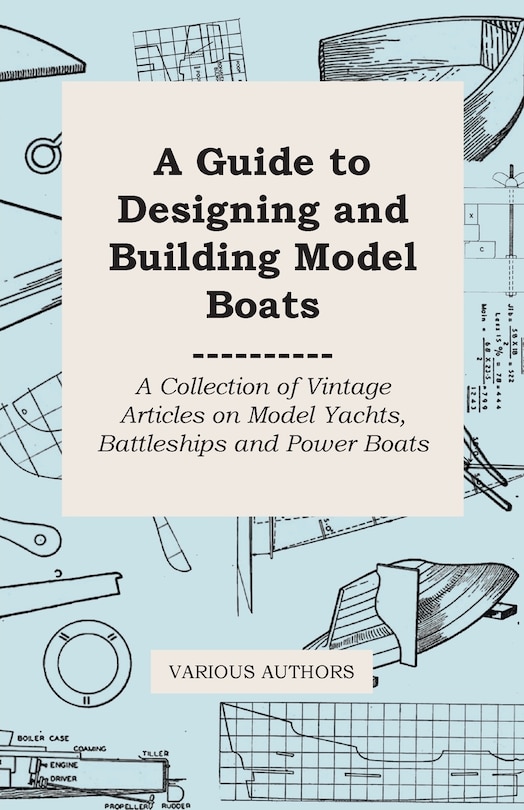 A Guide To Designing And Building Model Boats - A Collection Of Vintage ...