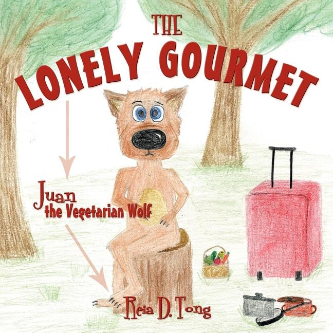 The Lonely Gourmet: Juan The Vegetarian Wolf Book By Reia D Tong, ('tp ...