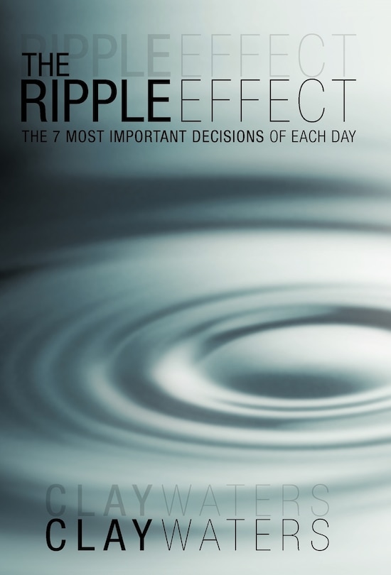 The Ripple Effect: The 7 Most Important Decisions Of Each Day | Indigo