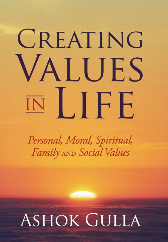 Creating Values in Life: Personal, Moral, Spiritual, Family and Social Values | Indigo