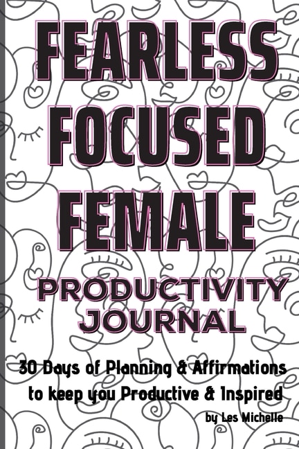 Fearless, Focused, Female!: 30 Days of Planning & Affirmations to keep ...