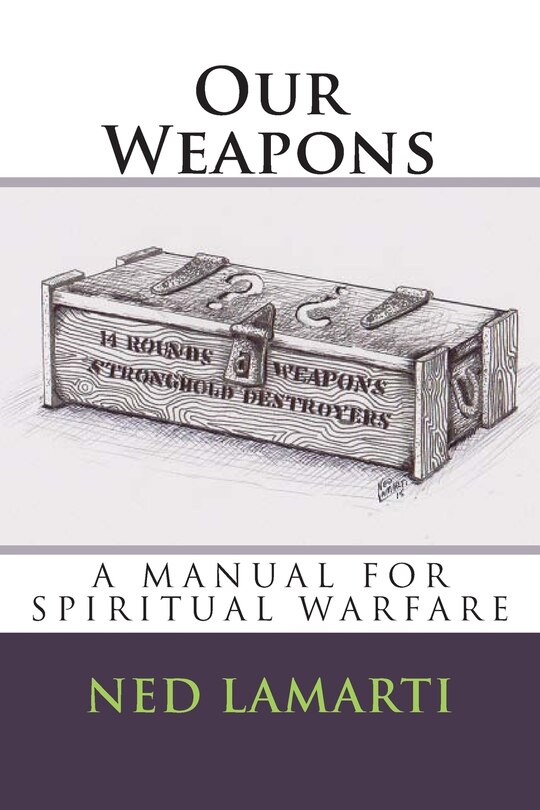 Our Weapons: A Manuel For Spiritual Warfare Book By Ned J Lamarti, ('tp ...