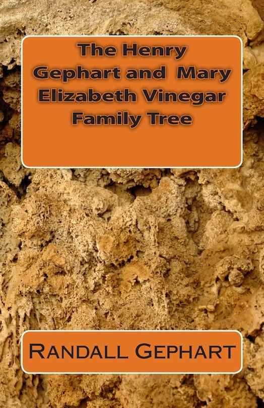 The Henry Gephart And Mary Elizabeth Vinegar Family Tree Book By ...