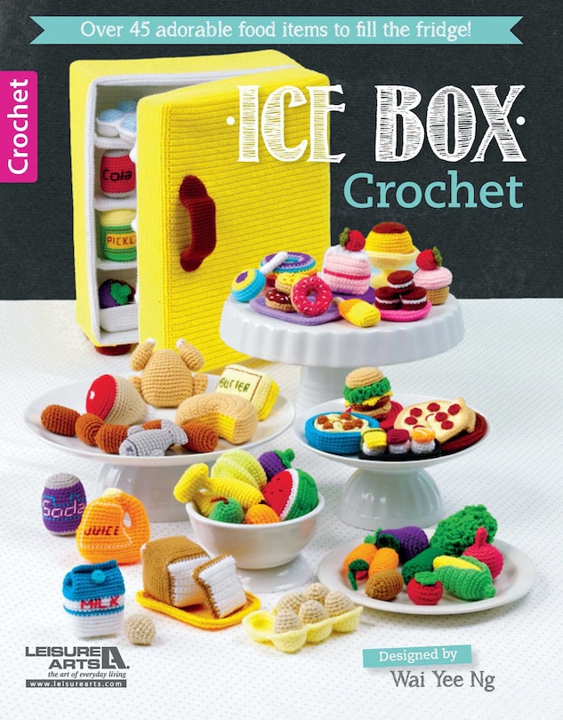 Ice Box Crochet: Over 45 Adorable Food Items To Fill The Fridge! Book ...