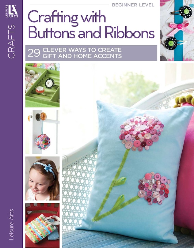 Crafting With Buttons And Ribbons: 29 Clever Ways To Create Gifts ...